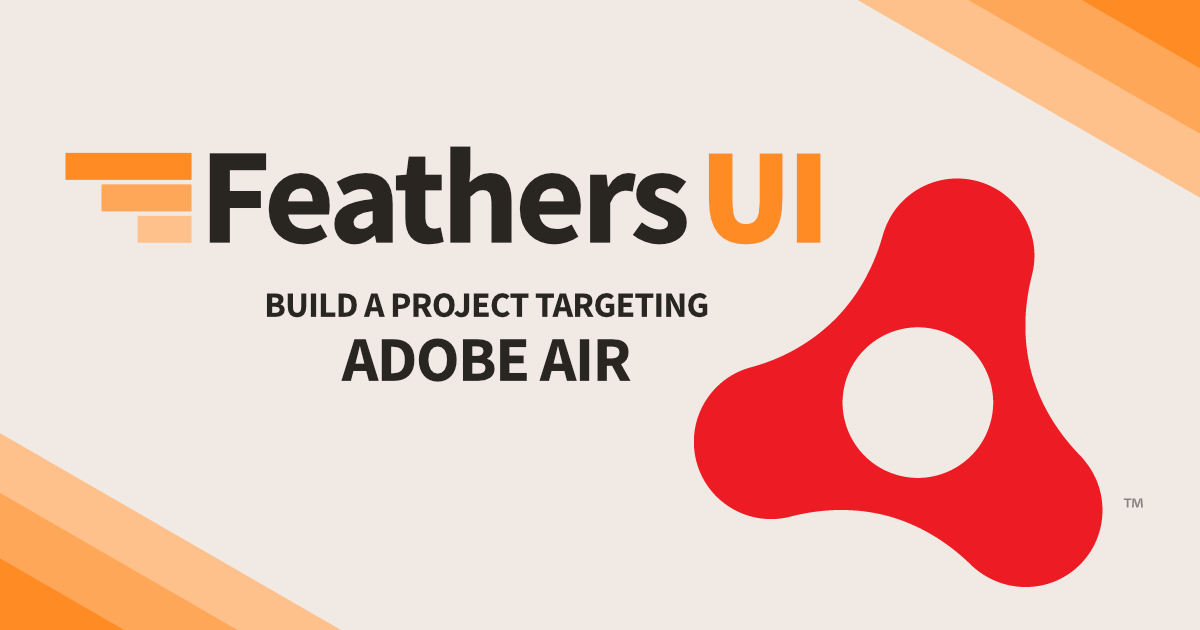 Build a Feathers UI project as an Adobe AIR mobile or desktop app - Feathers UI